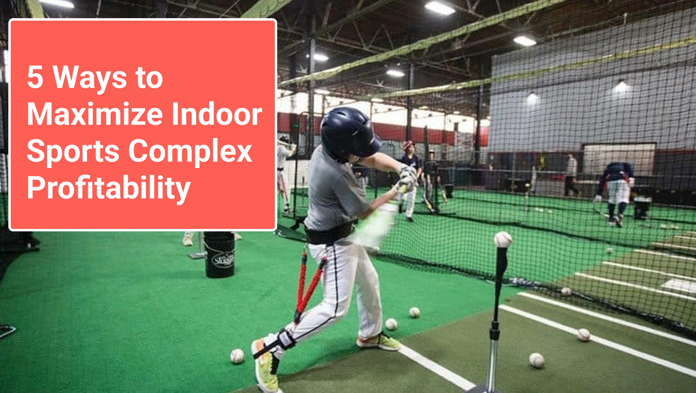 5 Ways To Maximize Indoor Sports Complex Profitability 5-ways-to-maximize-indoor-sports-complex-profitability